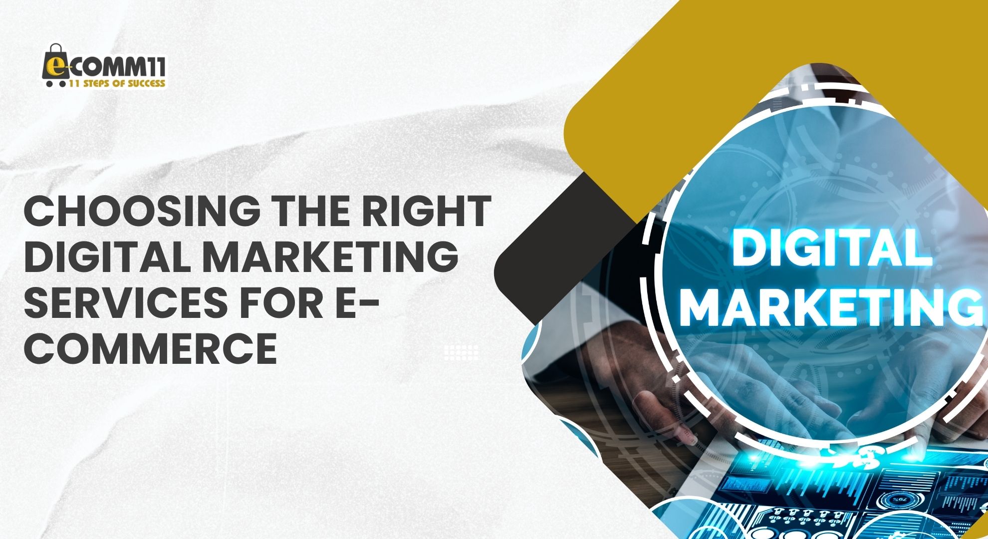 Choosing the Right Digital Marketing Services for E-commerce - Ecomm11