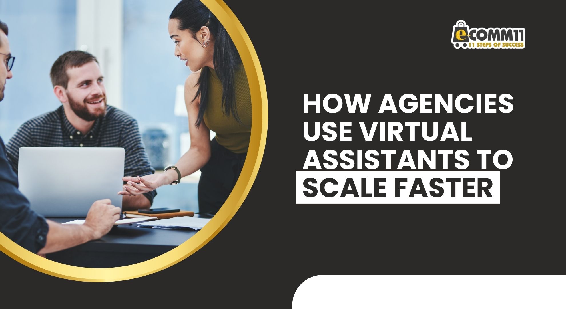 How Agencies Use Virtual Assistants to Scale Faster - Ecomm11