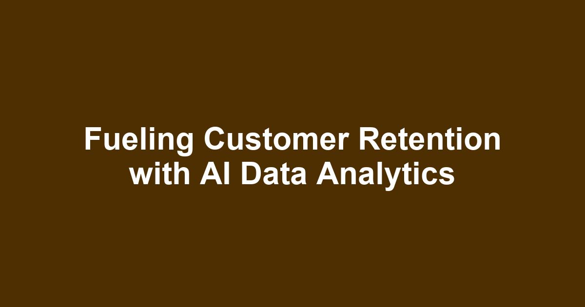 Fueling Customer Retention with AI Data Analytics - Ecomm11
