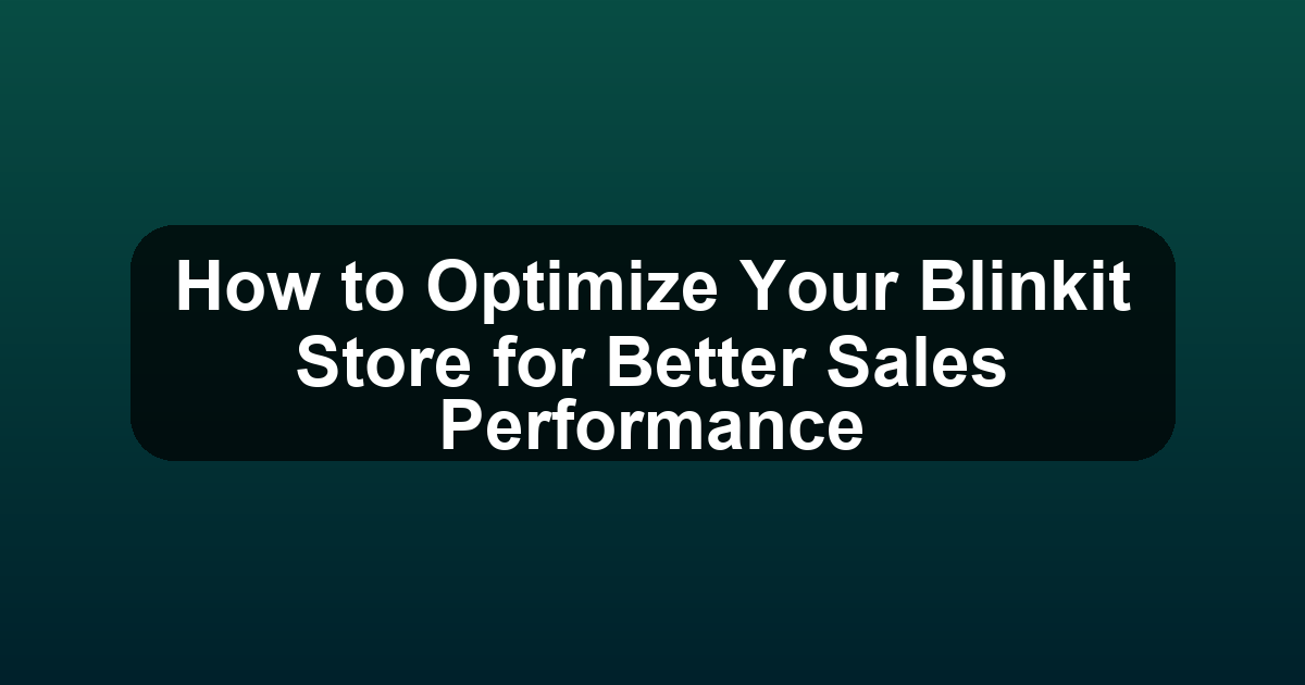 How to Optimize Your Blinkit Store for Better Sales Performance - Ecomm11