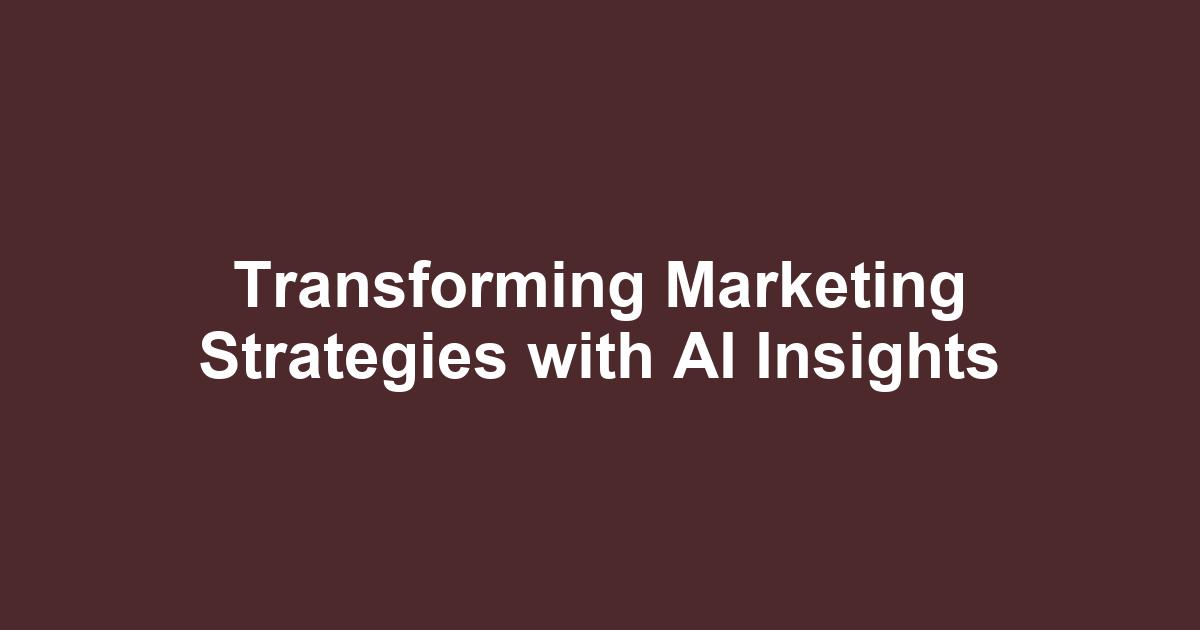 Transforming Marketing Strategies with AI Insights - Ecomm11