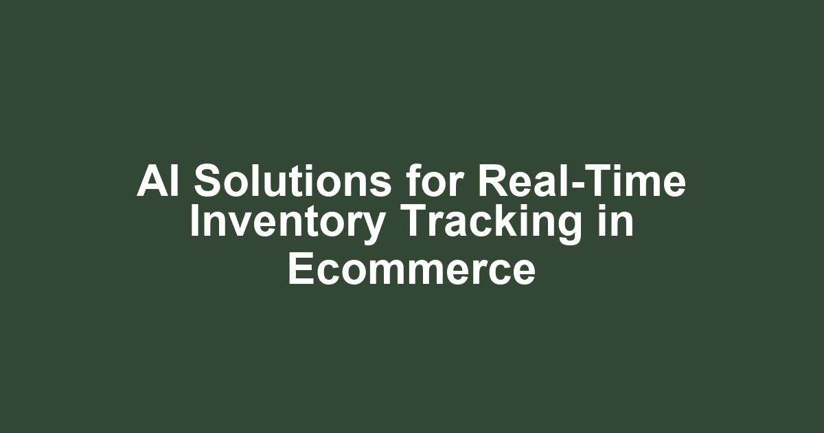 AI Solutions for Real-Time Inventory Tracking in Ecommerce - Ecomm11