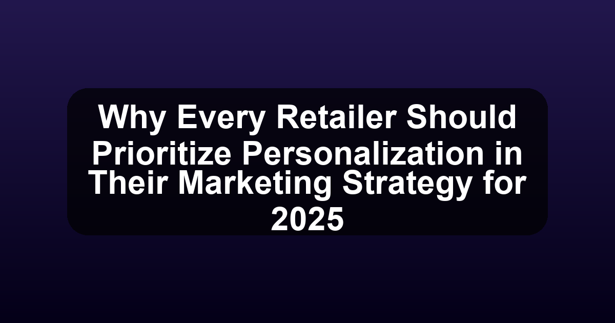 Why Every Retailer Should Prioritize Personalization in Their Marketing Strategy for 2025 - Ecomm11