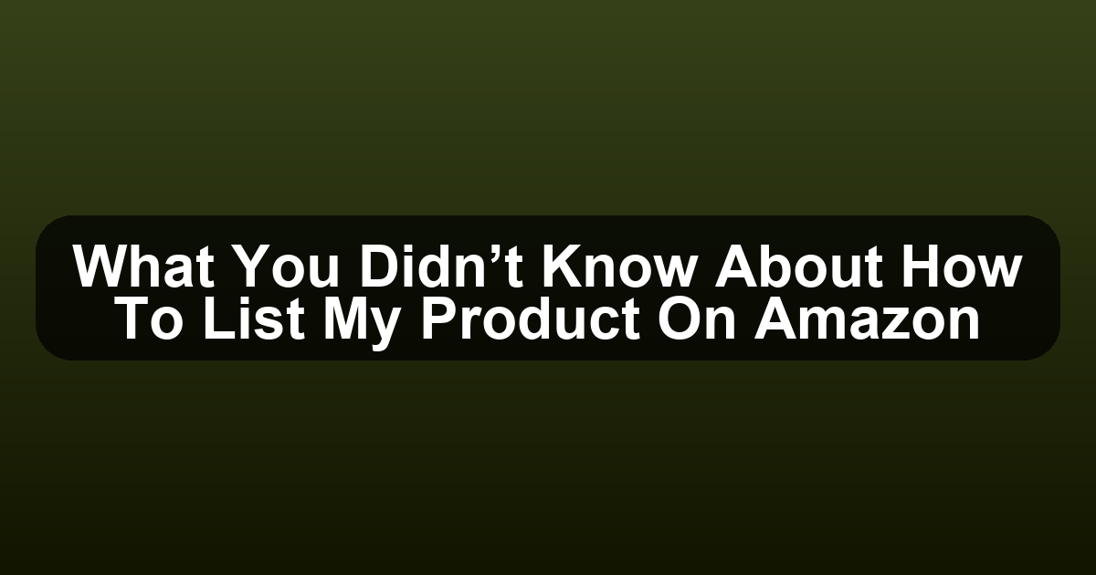 What You Didn’t Know About How To List My Product On Amazon - Ecomm11