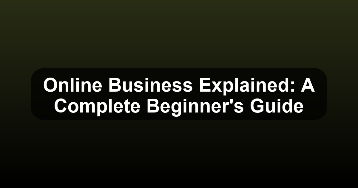 Online Business Explained: A Complete Beginner's Guide - Ecomm11