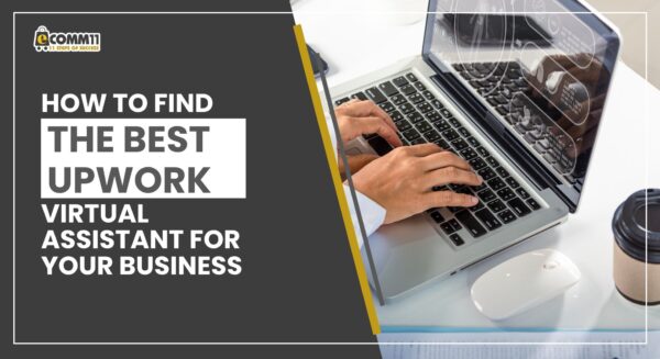 How to Find the Best Upwork Virtual Assistant for Your Business - Ecomm11