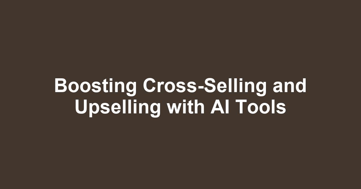 Boosting Cross-Selling and Upselling with AI Tools - Ecomm11