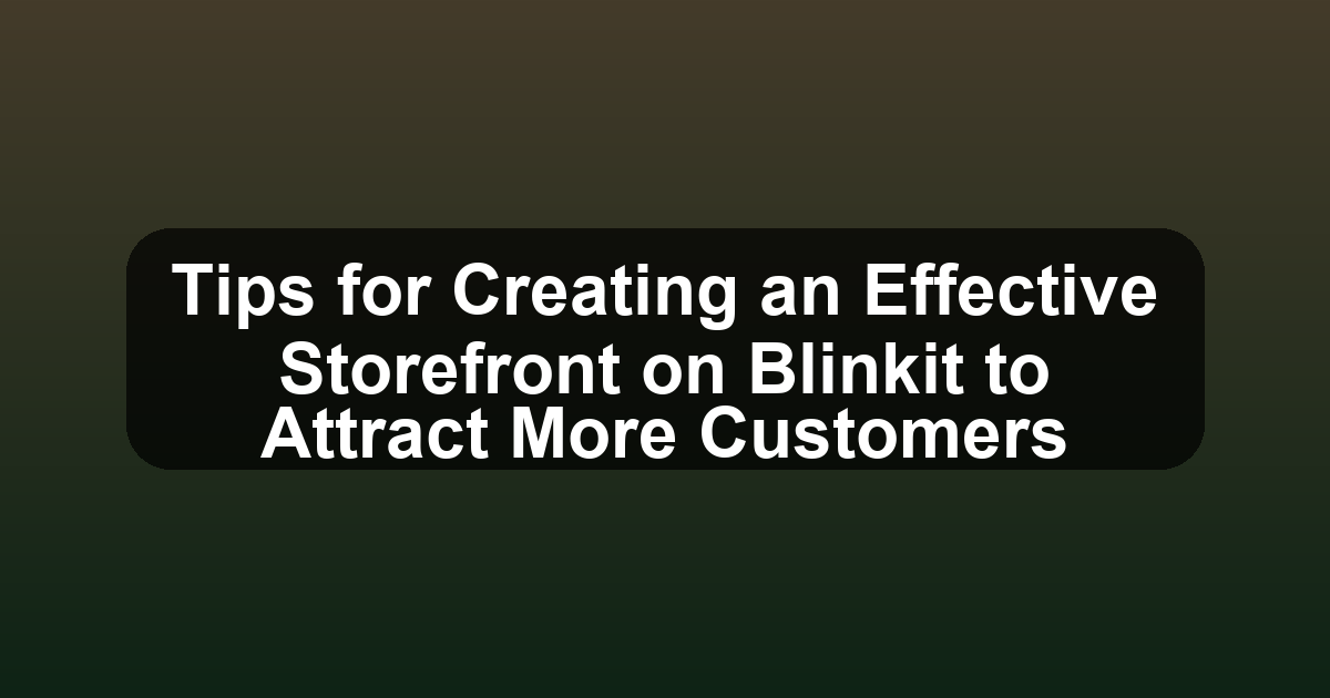 Tips for Creating an Effective Storefront on Blinkit to Attract More ...