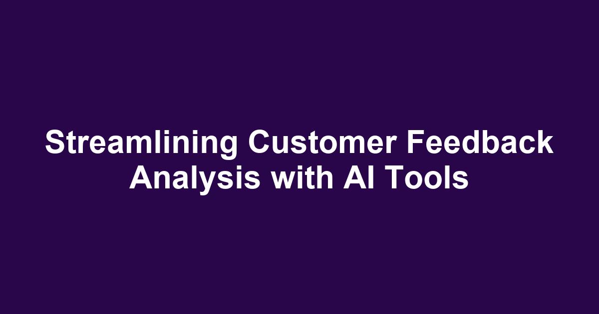 Streamlining Customer Feedback Analysis with AI Tools - Ecomm11