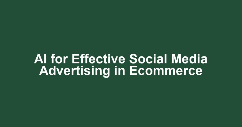 AI for Effective Social Media Advertising in Ecommerce - Ecomm11