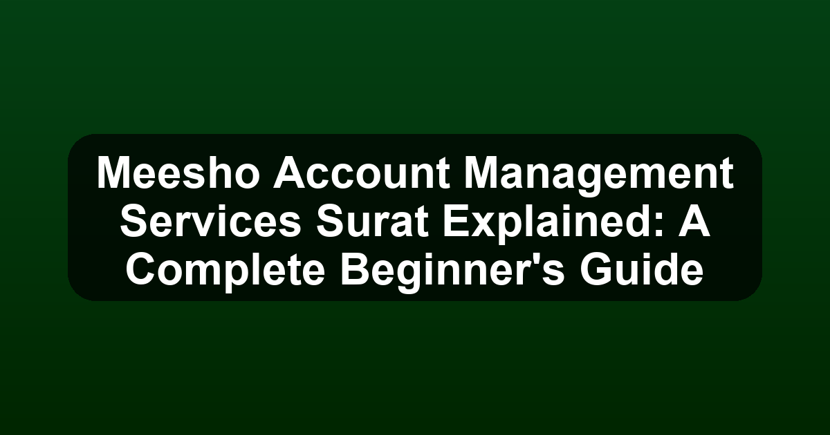 Meesho Account Management Services Surat Explained: A Complete Beginner ...