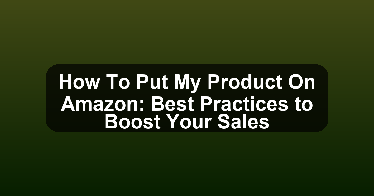 How To Put My Product On Amazon: Best Practices to Boost Your Sales ...