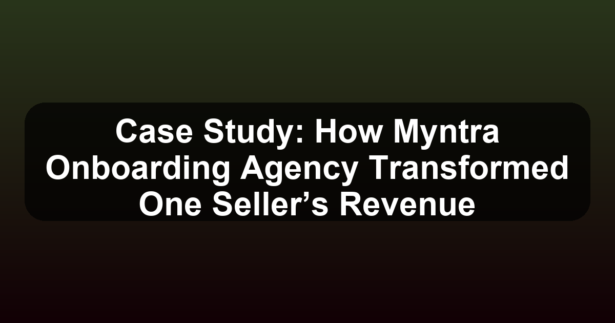 Case Study: How Myntra Onboarding Agency Transformed One Seller’s ...